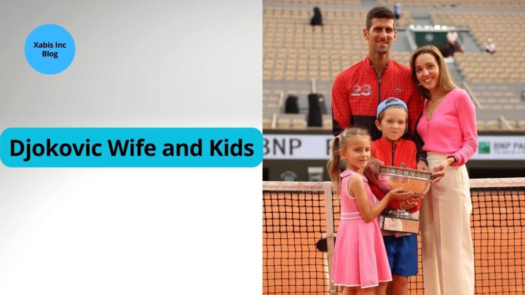 Djokovic Wife and Kids, Career or Personal Life - Xabis Inc Blog