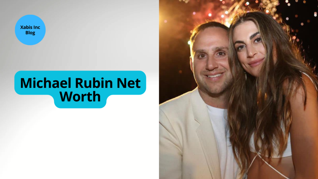 Michael Rubin Net Worth, How Much Money Does He Make? - Xabis Inc Blog