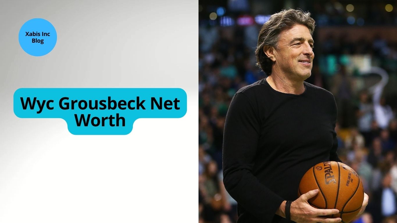 Wyc Grousbeck Net Worth, How Much Rich Is Wyc Grousbeck? - Xabis Inc Blog
