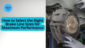 How to Select the Right Brake Line Sizes for Maximum Performance ...