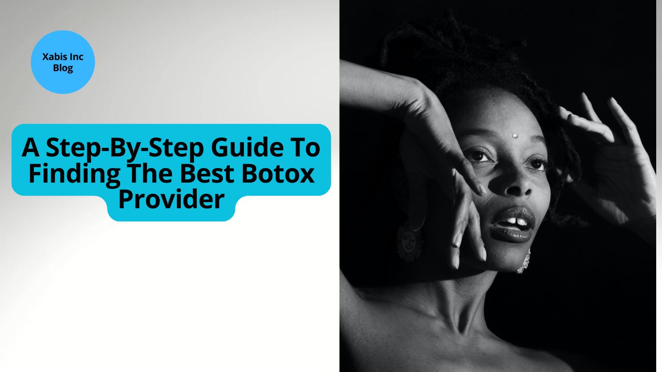 A Step-By-Step Guide To Finding The Best Botox Provider In Your Area ...