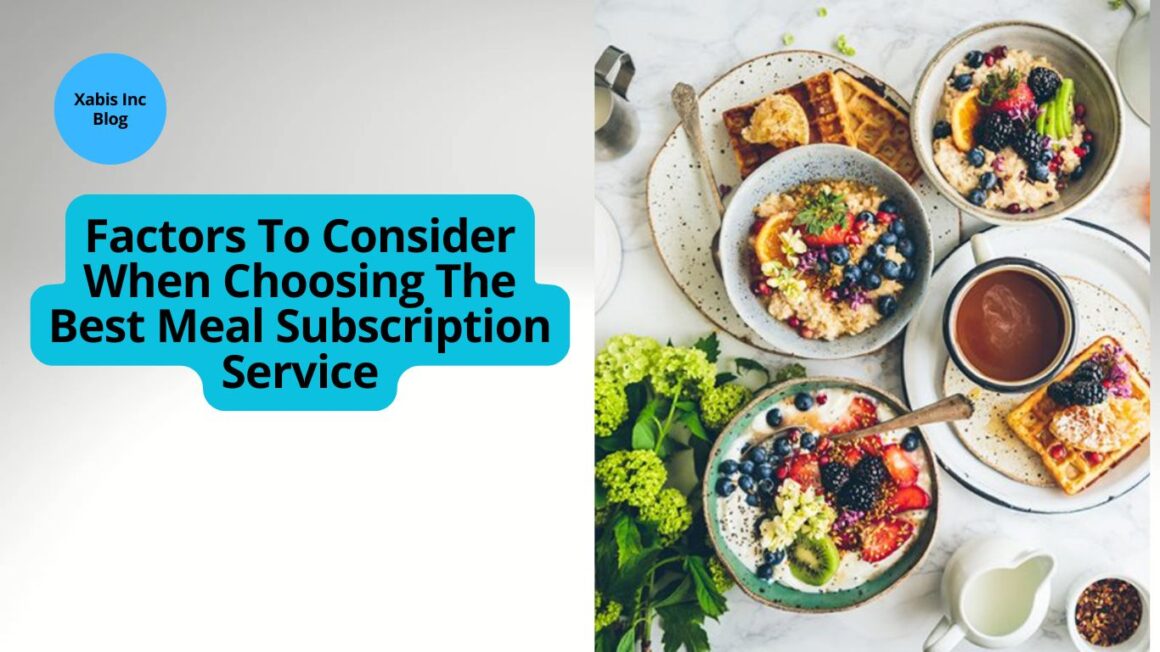 Factors To Consider When Choosing The Best Meal Subscription Service ...