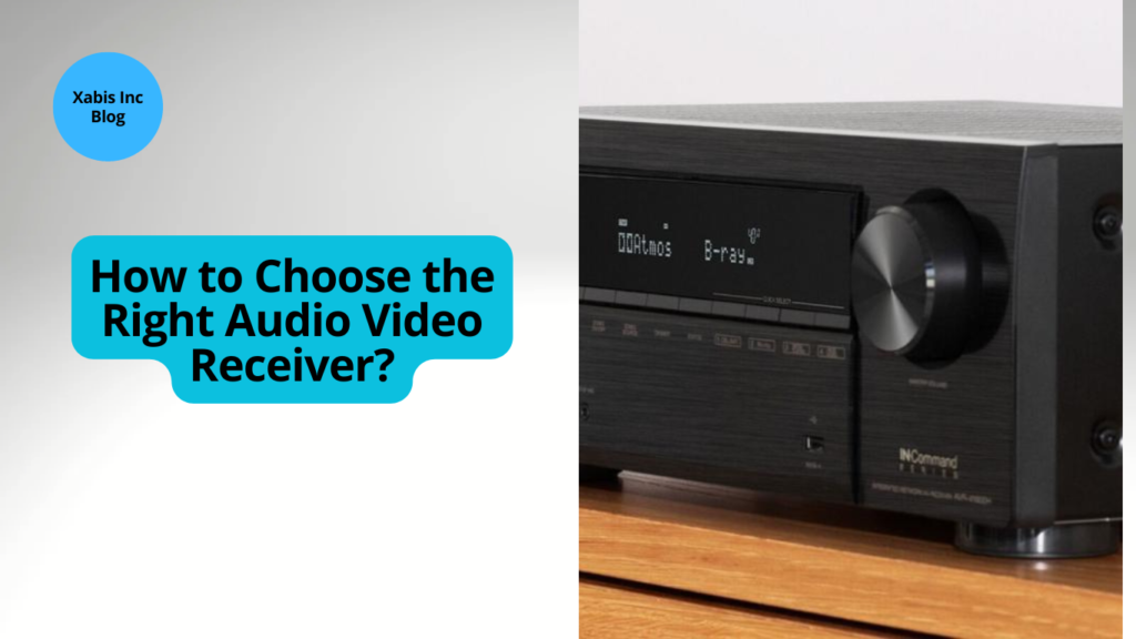 Choosing the Right Audio Video Receiver: A Beginner's Guide